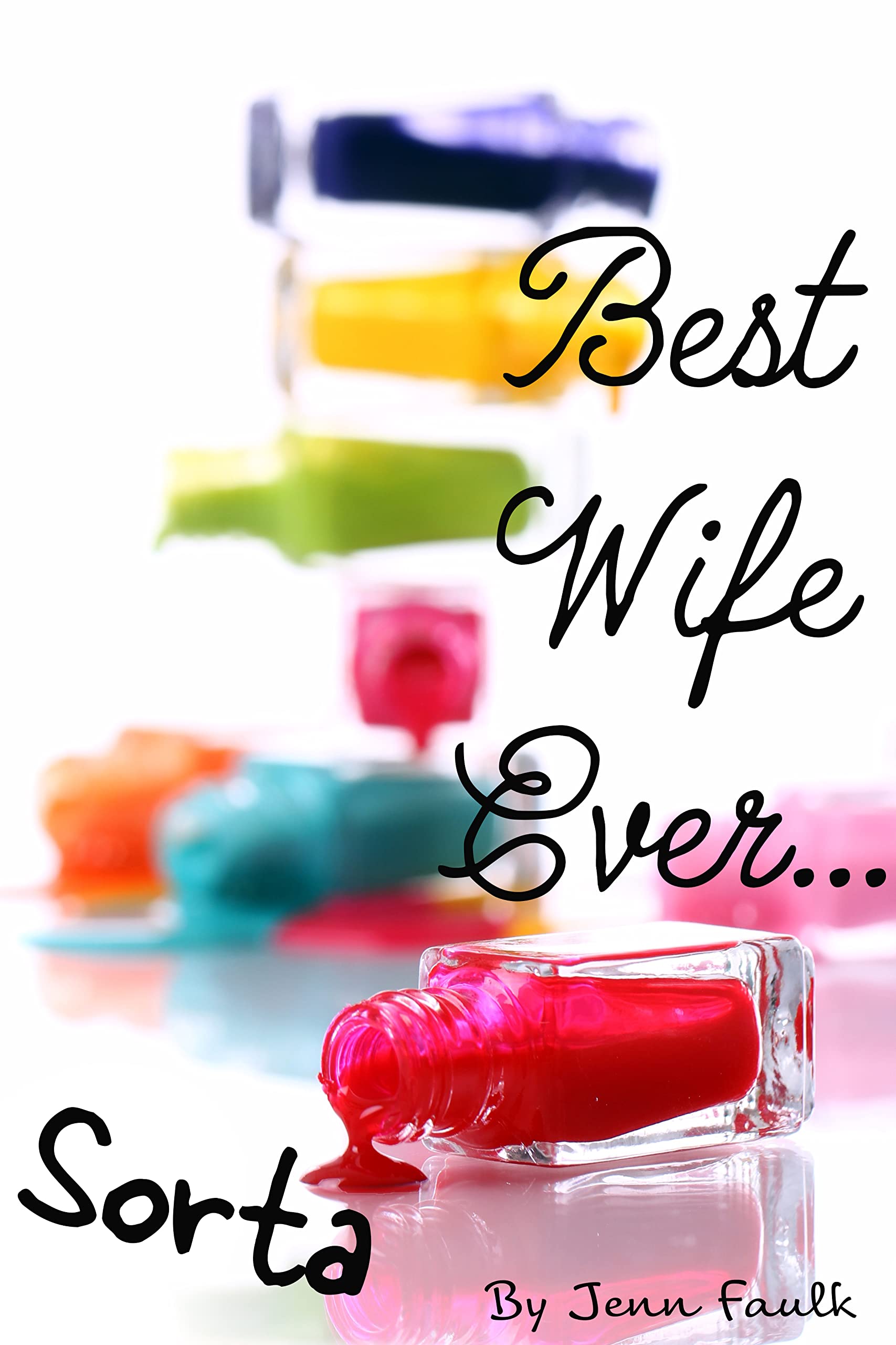 Best Wife Ever… Sorta by Jenn Faulk | Goodreads