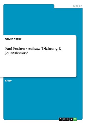 Paul Fechters Aufsatz Dichtung & Journalismus by Oliver Koller | Goodreads