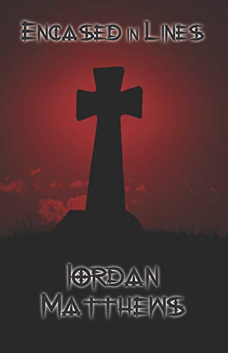 Encased in Lines by Jordan M Matthews | Goodreads