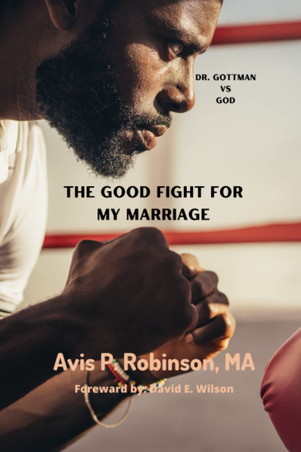 Gottman vs. God: The Good Fight for My Marriage by Avis P. Robinson MA ...