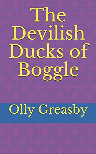 The Devilish Ducks of Boggle (The Boggle Series) by Olly Greasby ...