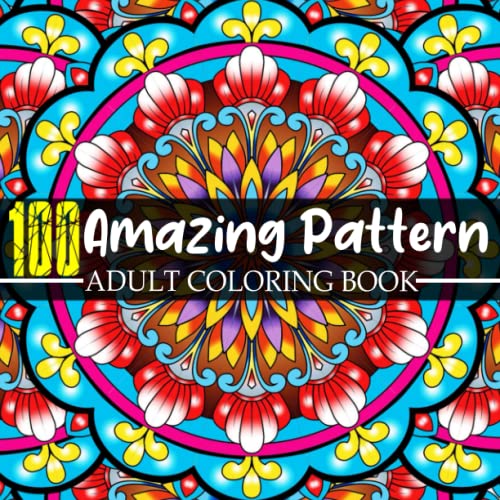 100 Amazing Patterns Adult Coloring Book: Amazing Patterns Mandala for ...