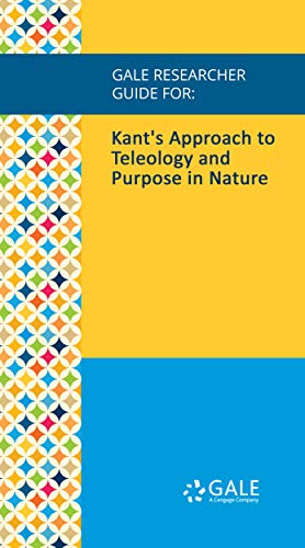 Gale Researcher Guide for: Kant's Approach to Teleology and Purpose in ...