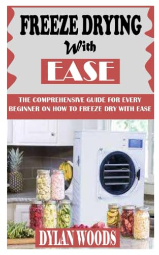 FREEZE DRYING WITH EASE: The Comprehensive Guide for Every Beginner on ...