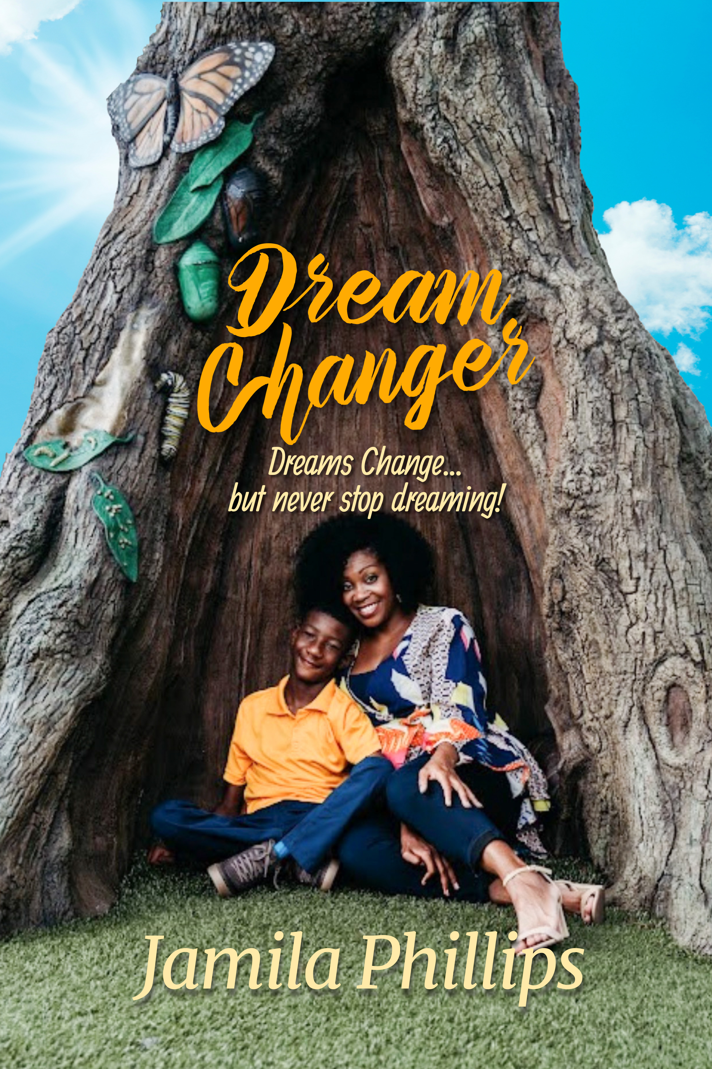 Dream Changer: Dreams Change... but Never Stop Dreaming! by Jamila ...
