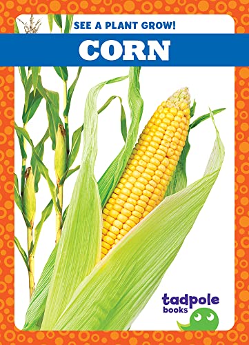 Corn (Tadpole Books: See a Plant Grow!) by Charlie W. Sterling | Goodreads