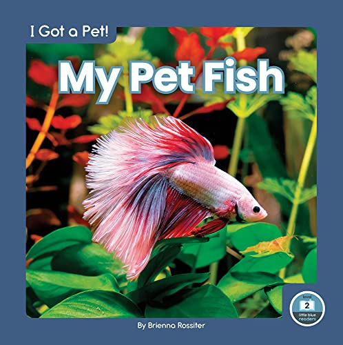 My Pet Fish (I Got a Pet!) by Brienna Rossiter | Goodreads