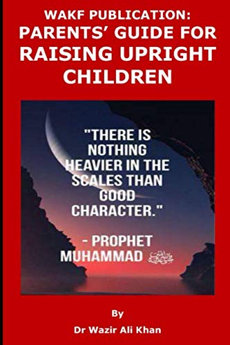 WAKF PUBLICATION: PARENTS’ GUIDE FOR RAISING UPRIGHT CHILDREN by Wazir ...