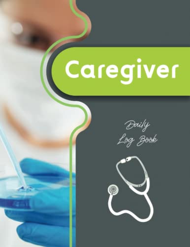 Caregiver Daily Log Book: An ideal all-in-one medical record log with ...