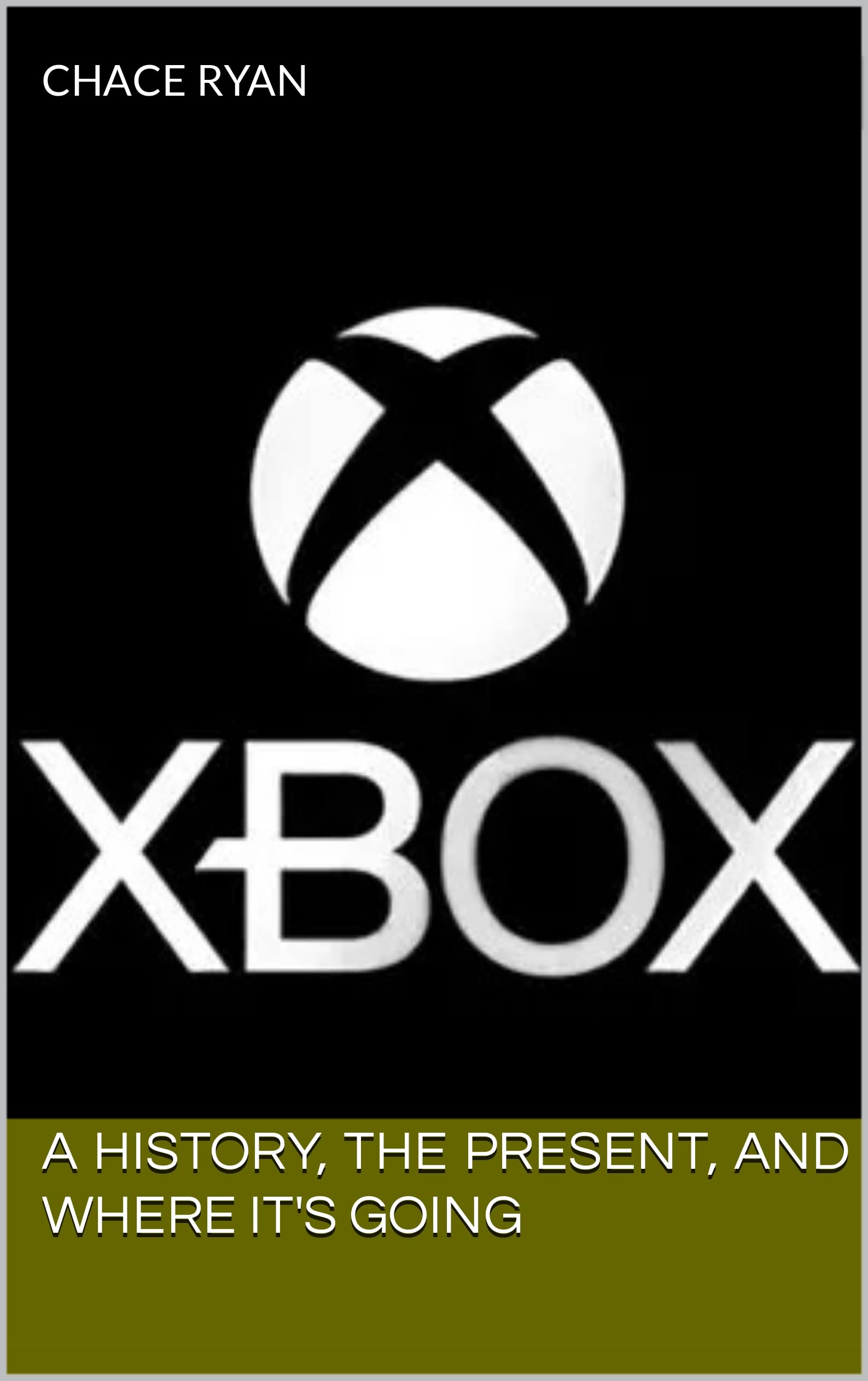 The Xbox: A History, The Present, And Where It's Going by Chace Ryan ...
