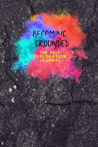 Becoming Grounded The Self Exploration Journal: 120 days of self reflection and thought ...