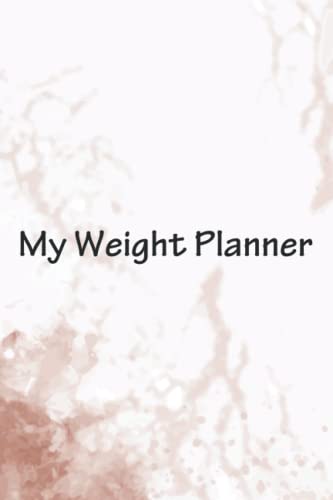 My Weight Planner: Weight Tracking Journal To Record Your Weight Loss ...