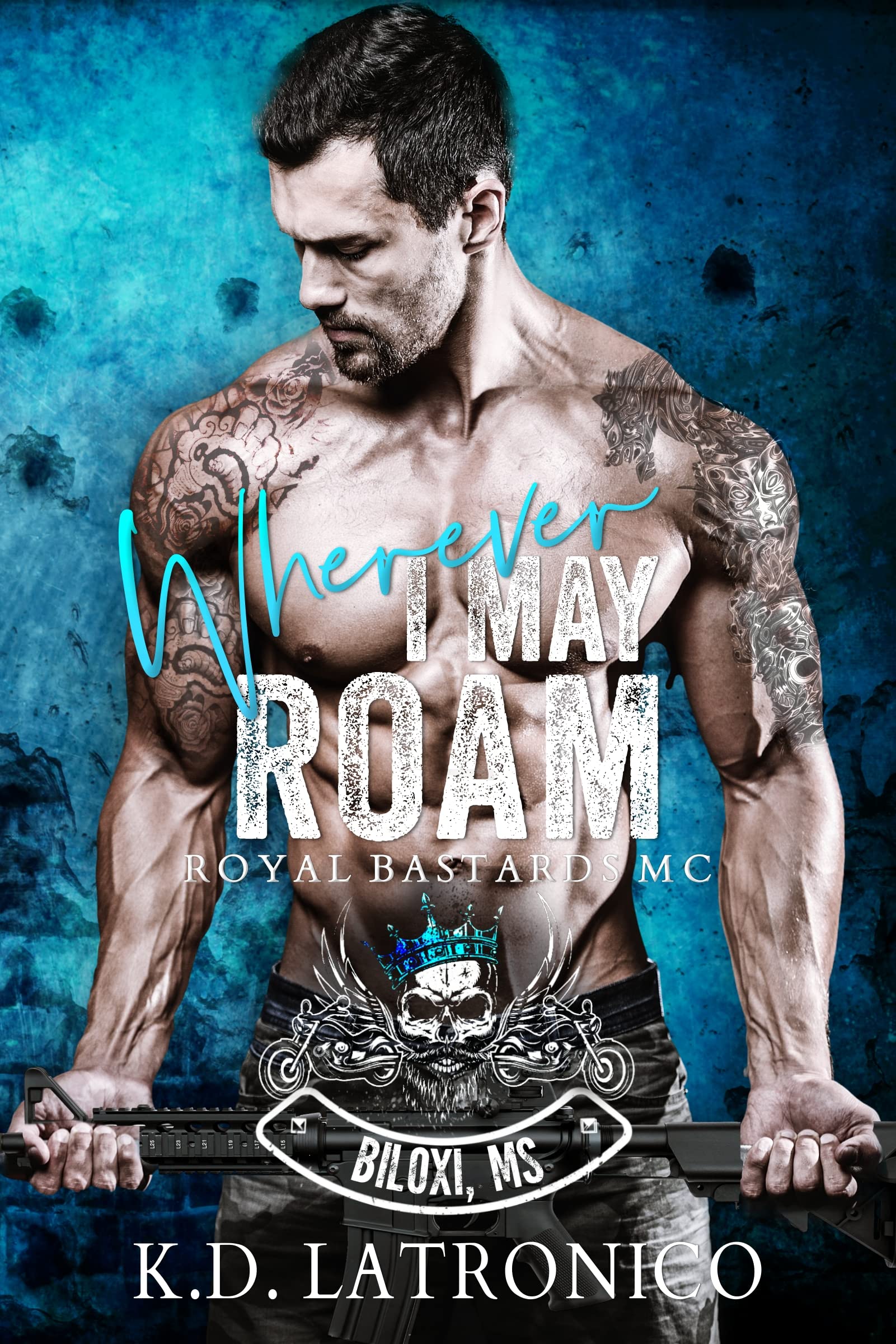 Wherever I May Roam: Royal Bastards MC: Biloxi, MS Chapter by K.D. Latronico | Goodreads