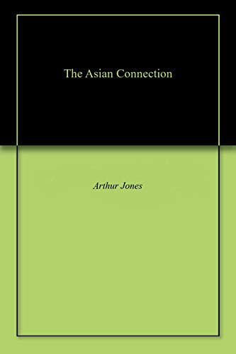 The Asian Connection by Arthur Ivor Jones | Goodreads