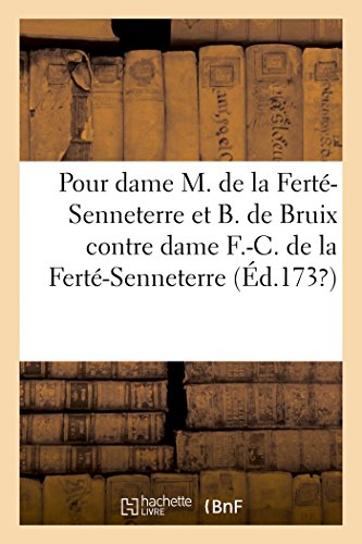 Mémoire pour dame Marie de la Ferté-Senneterre et Bernard de Bruix by ...