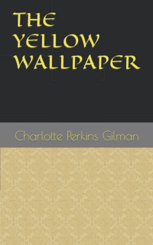 THE YELLOW WALLPAPER by Charlotte Perkins Gilman | Goodreads