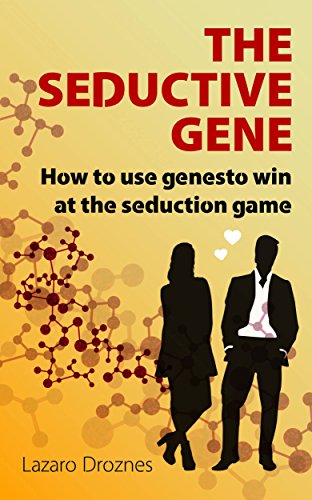 THE SEDUCTION GENE How to use genes to win at the seduction game by ...