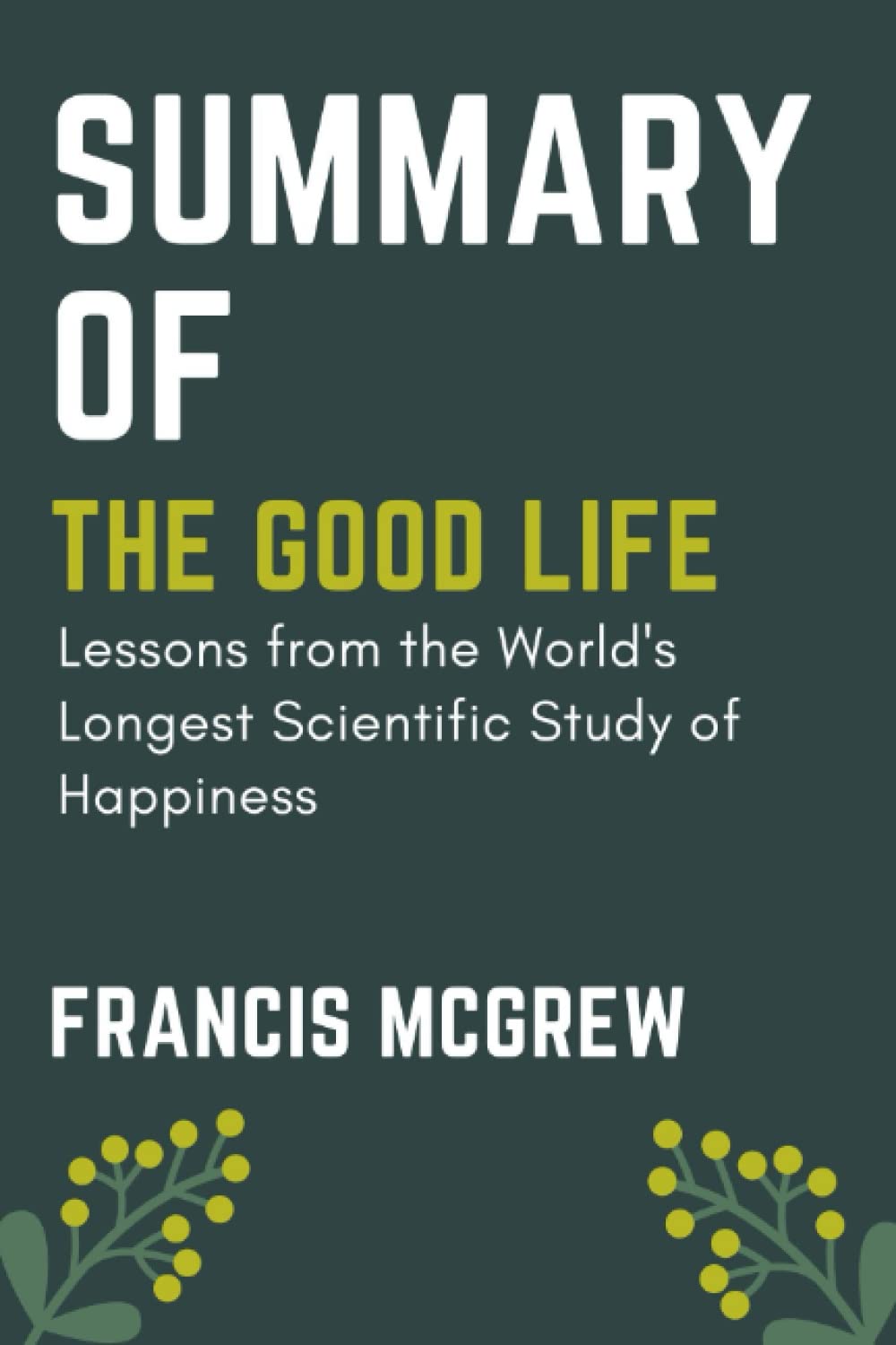 Summary of the good life by Robert Waldinger and Marc Schulz: Lessons ...