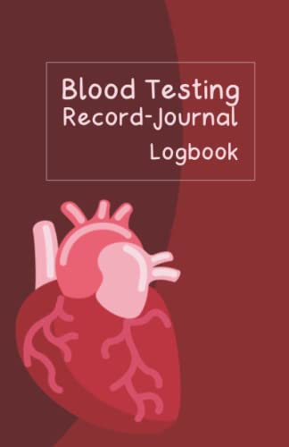 BLOOD TESTING RECORD-JOURNAL LOGBOOK: Begin any time Tracking your own ...