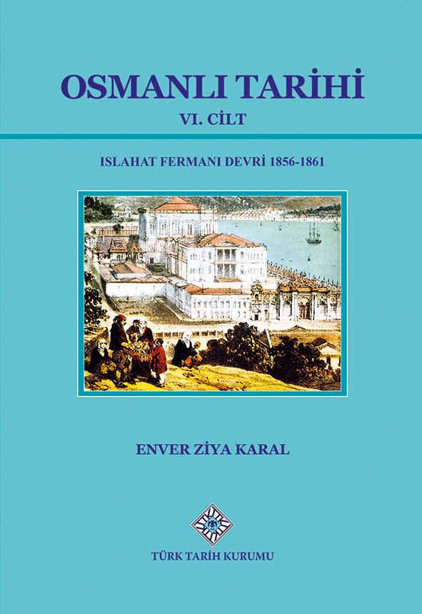 Osmanlı Tarihi VI.Cilt Islahat Fermanı Devri 1856-1861 by Enver Ziya ...