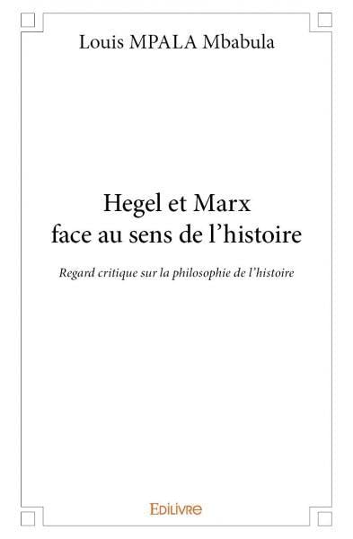 Hegel et Marx face au sens de l'histoire by Louis Mpala Mbabula | Goodreads