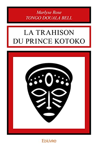 La trahison du prince kotoko by Marlyse Rose Tongo Douala Bell | Goodreads