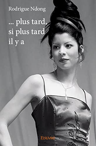 plus tard, si plus tard il y a (French Edition) by Rodrigue Ndong ...