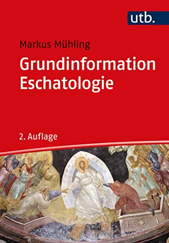 Grundinformation Eschatologie: Systematische Theologie aus der ...