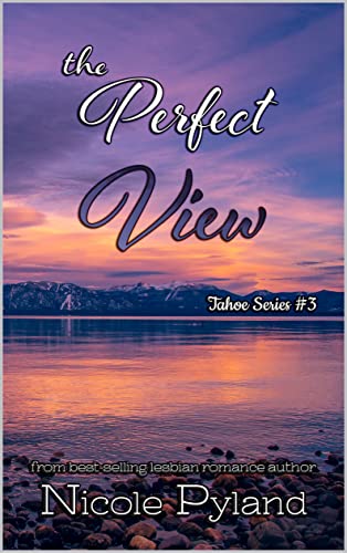 The Perfect View (Tahoe, #3) by Nicole Pyland | Goodreads