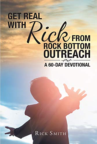Get Real with Rick from Rock Bottom Outreach: A 60-Day Devotional by ...