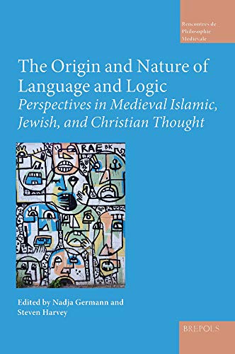 The Origin and Nature of Language and Logic: Perspectives in Medieval ...