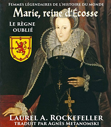 Marie, reine d'Écosse : le règne oublié by Laurel A. Rockefeller ...