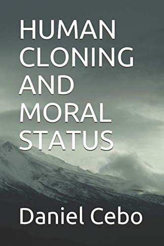 HUMAN CLONING AND MORAL STATUS by Daniel Cebo | Goodreads