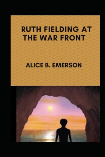 Ruth Fielding at the War Front (Annotated) by Alice B. Emerson | Goodreads