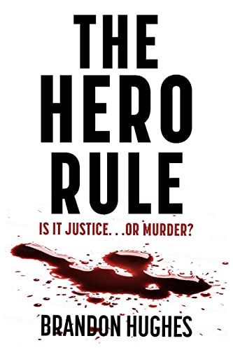 The Hero Rule: Is It Justice...Or Murder? by Brandon Hughes | Goodreads
