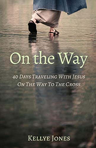 On the Way: 40 Days traveling with Jesus on the Way to the Cross by ...