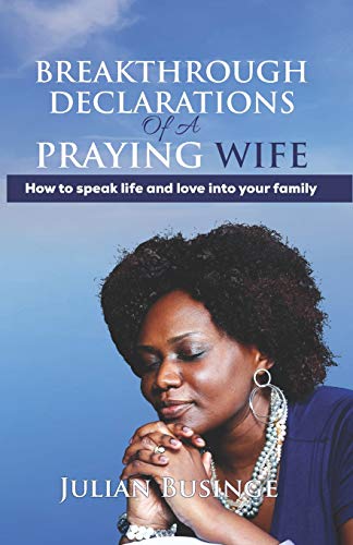 Breakthrough Declarations Of A Praying Wife: How To Speak Life And Love ...