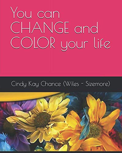 You can CHANGE and COLOR your life by Cindy Kay Chance (Wiles ...