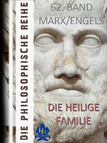 Die heilige Familie: Kritik der kritischen Kritik. Gegen Bruno Bauer ...