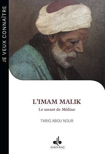 JE VEUX CONNAITRE L'IMAM MALIK, LE SAVANT DE MEDINE by TAREK ABOU NOUR ...