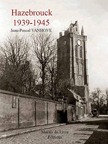 HAZEBROUCK 1939-1945 by VANHOVE JEAN-PASCAL | Goodreads