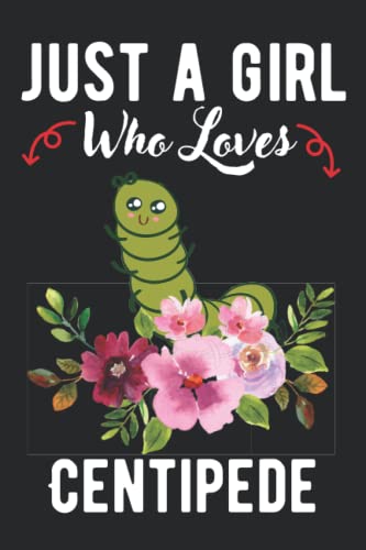 Centipede Gifts: Just a Girl Who loves Centipede: Girls and Women A Perfect Birthday and ...