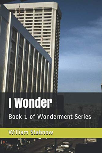 I Wonder: Book 1 of Wonderment Series by William Stabnow | Goodreads