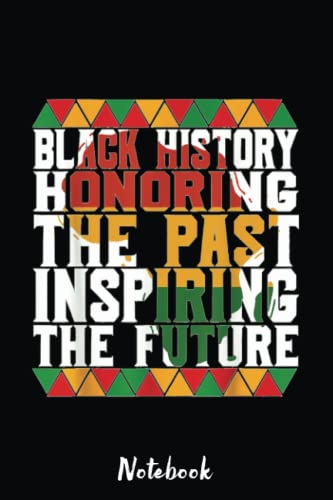 Black History, Honoring the Past, Inspiring the Future Notebook: Lined ...