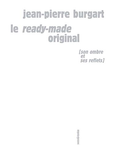 Le ready-made original - avatars de la banalité by Jean-Pierre Burgart ...