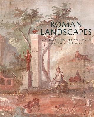 Roman Landscapes: Visions of Nature and Myth from Rome and Pompeii by ...