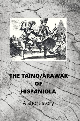 The Taino/Arawak of Hispaniola: A Short Story by L. G. KaLe | Goodreads