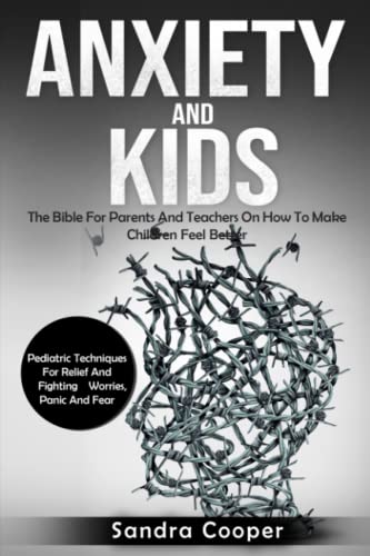 Anxiety And Kids: The Bible For Parents And Teachers On How To Make ...