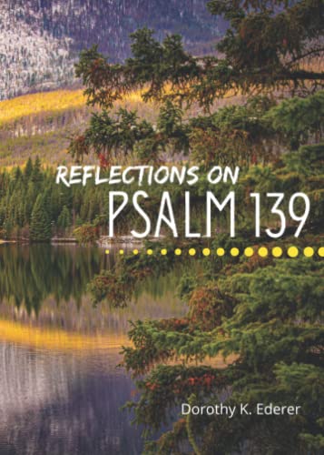 Reflections on Psalm 139 by Dorothy K. Ederer | Goodreads