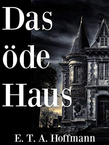 Das öde Haus (German Edition) by E.T.A. Hoffmann | Goodreads